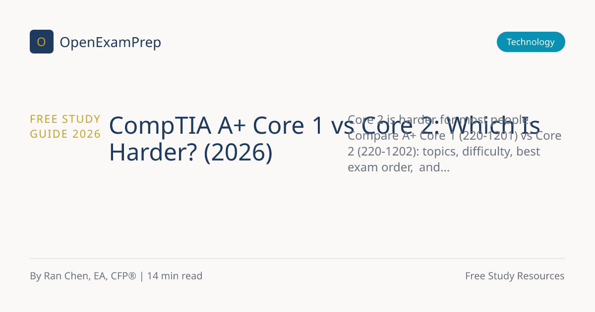 CompTIA A+ Core 1 vs Core 2: Which Is Harder? (2026) | OpenExamPrep