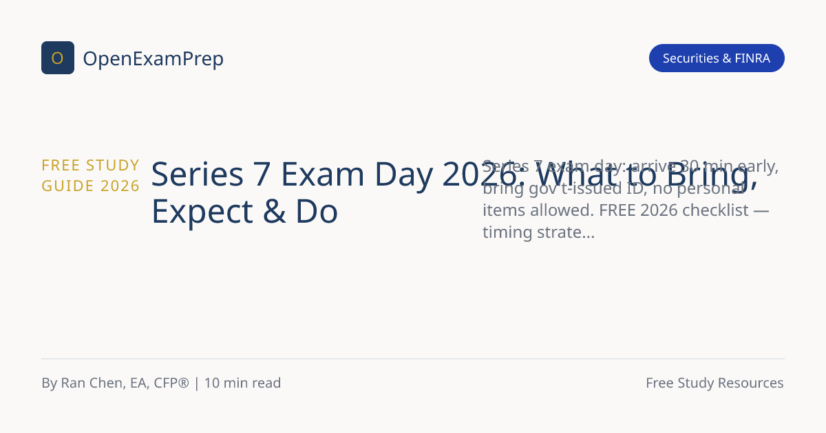 Series 7 Exam Day 2026: What to Expect, What to Bring & Tips | OpenExamPrep